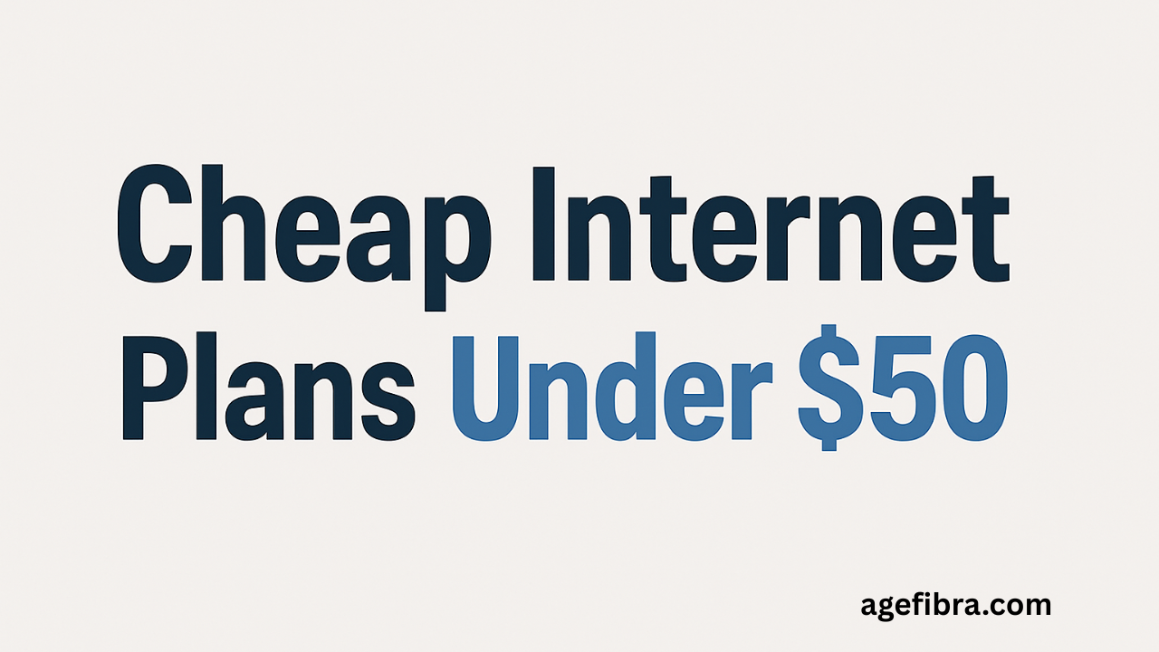 Cheap Internet Plans Under $50 with Reliable Speeds - AgeFibra